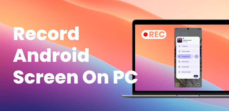How To Record Android Screen On Pc 4 Ways [2024 New]