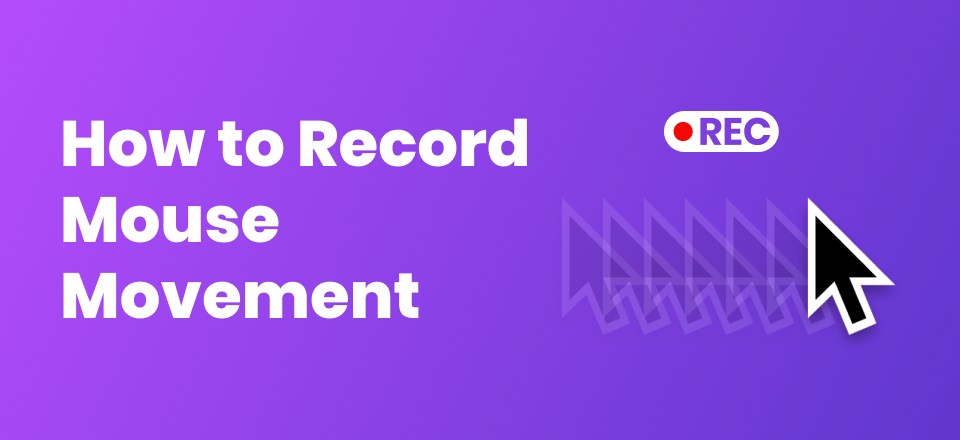 How to Record Mouse Movement on Windows & Mac